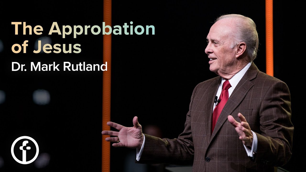 The Approbation of Jesus by Dr. Mark Rutland | Free Chapel