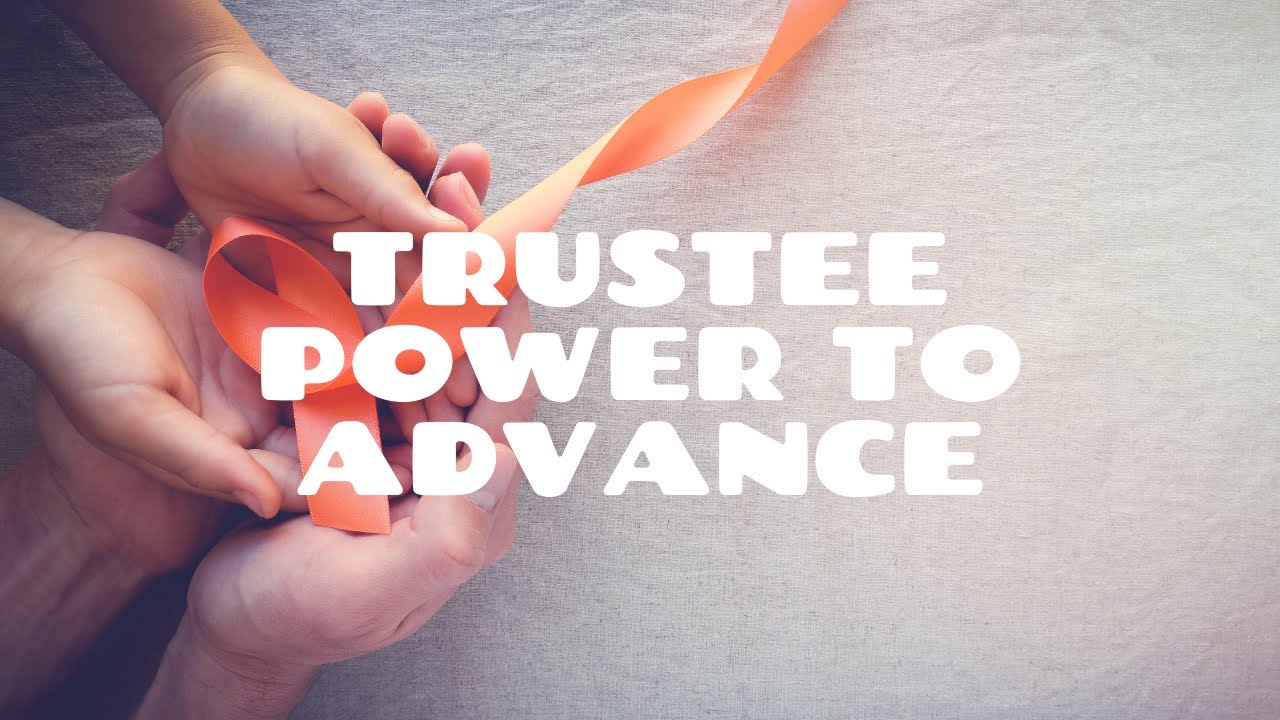 Trustee Power of Advancement | Equity & Trusts