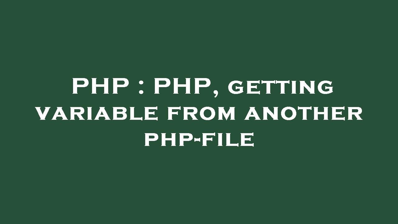 PHP : PHP, getting variable from another php-file