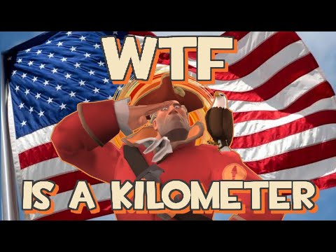 Steam Community :: Video :: [TF2] WTF Is A Kilometer?