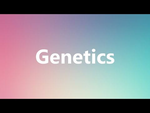 Genetics - Medical Definition and Pronunciation