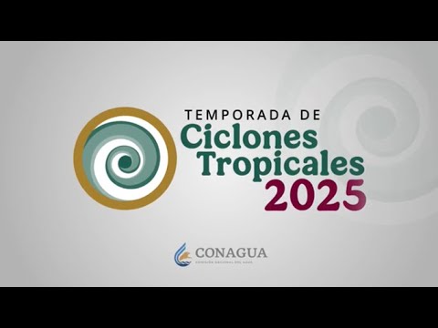 Pronóstico para la Temporada de Lluvias y Ciclones Tropicales 2025 | Comisión Nacional del Agua ...