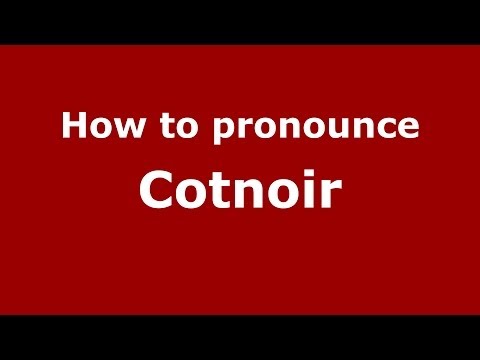 How to pronounce Cotnoir (French/France) - PronounceNames.com
