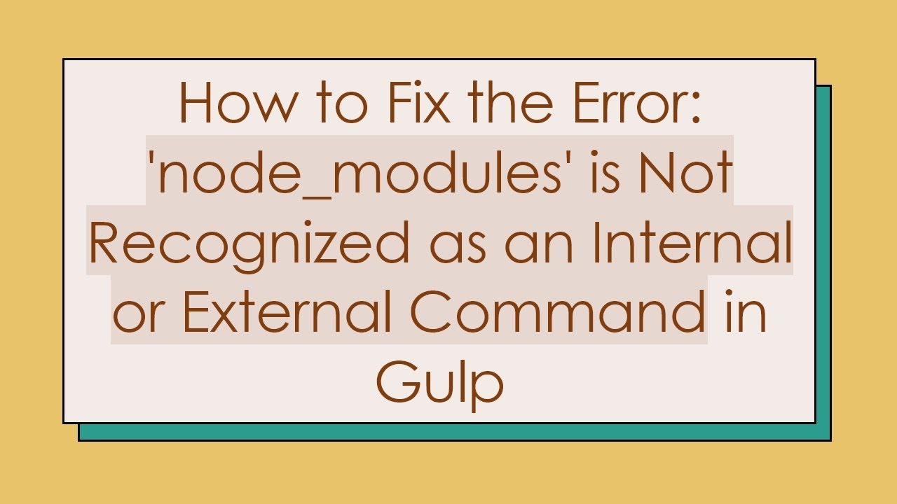 How to Fix the Error: 'node_modules' is Not Recognized as an Internal or External Command in Gulp