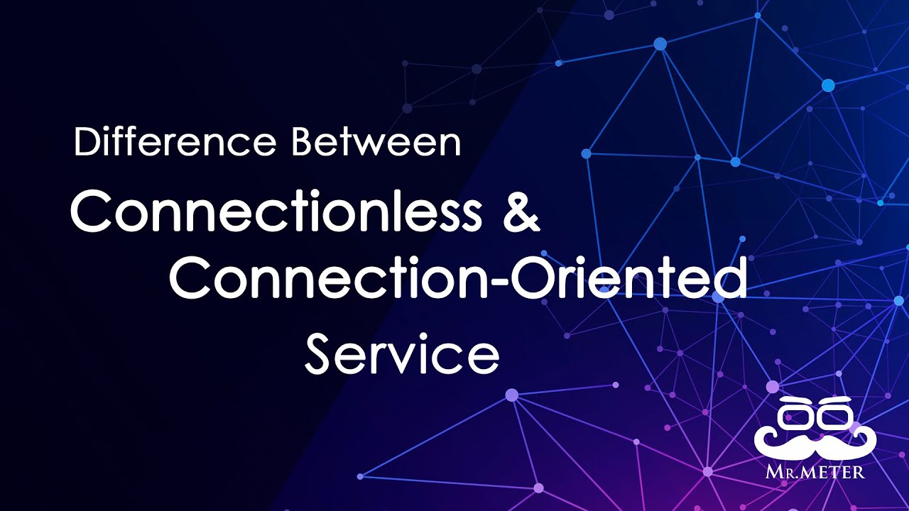 Difference Between Connectionless & Connection-Oriented Services