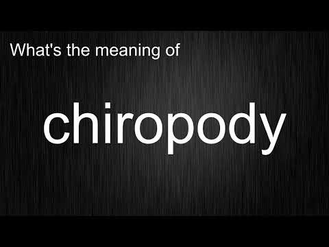 What's the meaning of "chiropody", How to pronounce chiropody?
