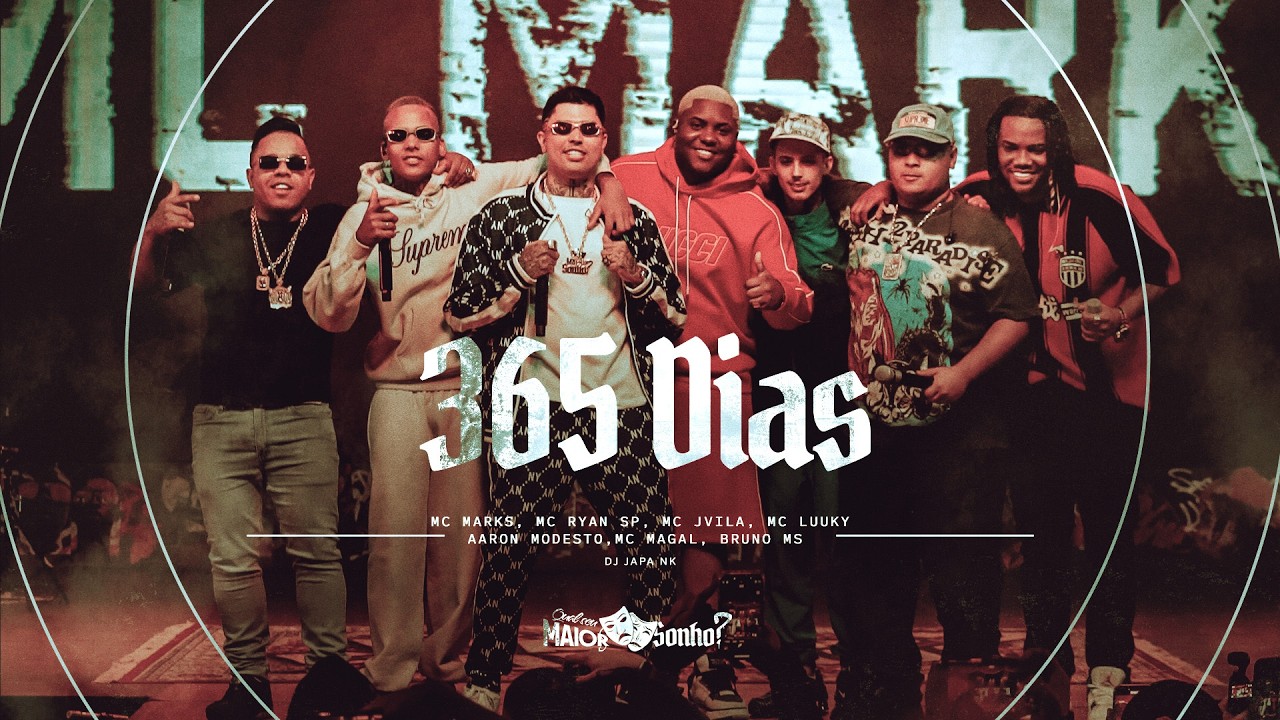 MC Marks, Ryan SP, JVila, Aaron Modesto, Luuky, Magal e Bruno MS - Qual Seu Maior Sonho? - 365 Dias