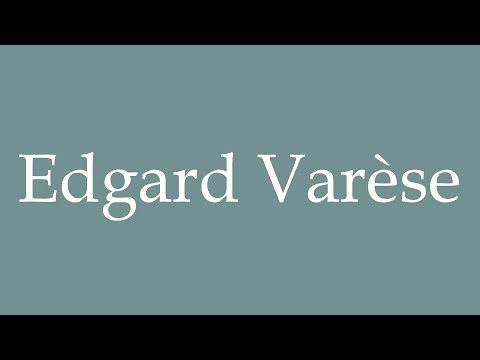 How to Pronounce ''Edgard Varèse'' Correctly in French