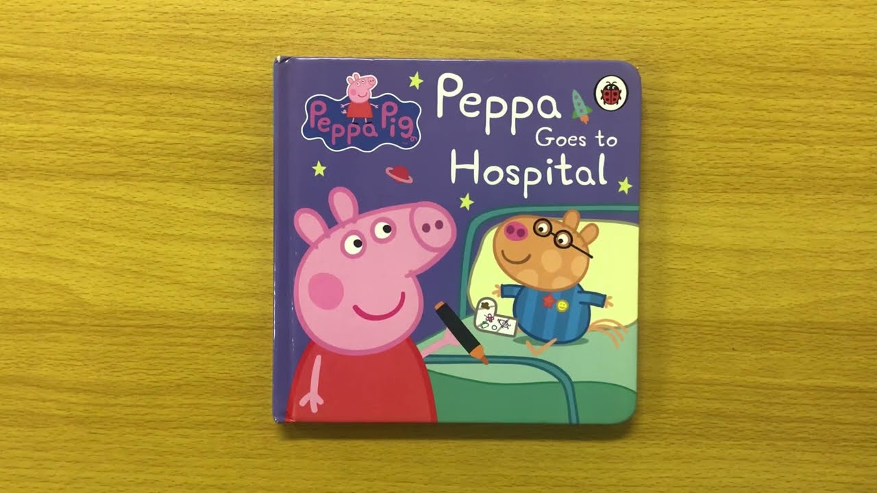 Peppa Pig Goes To Hospital Book - Read Aloud Book For Children And ...