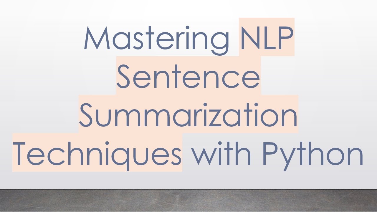 Mastering NLP Sentence Summarization Techniques with Python