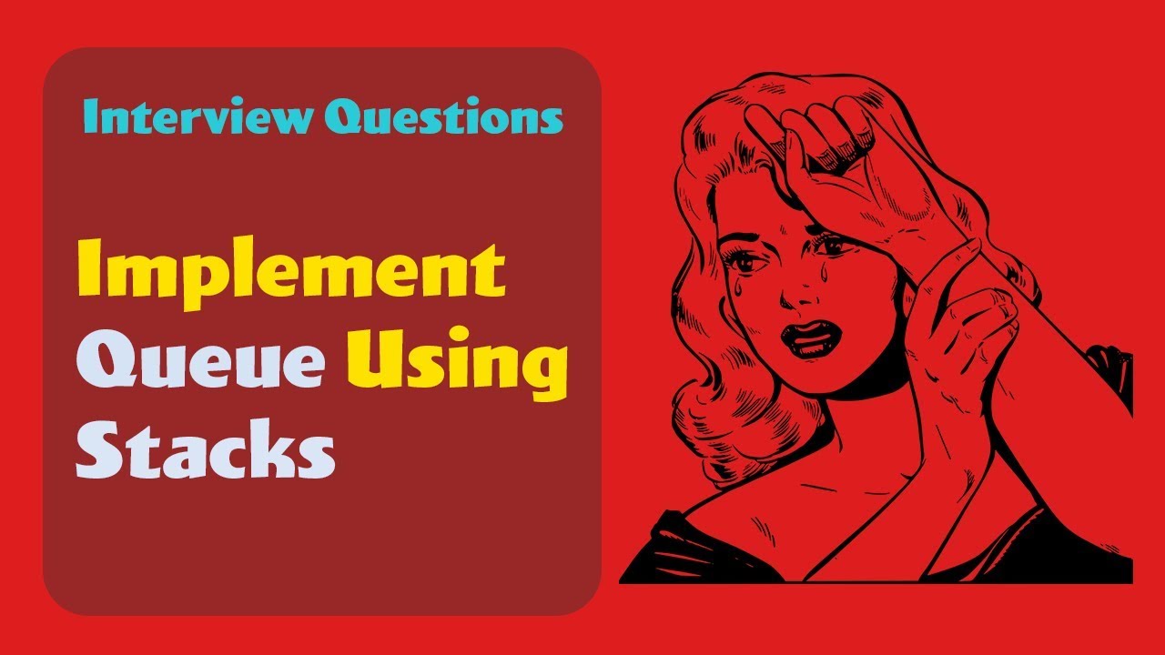 Implement Queue using two Stacks | Data Structures Interview Question