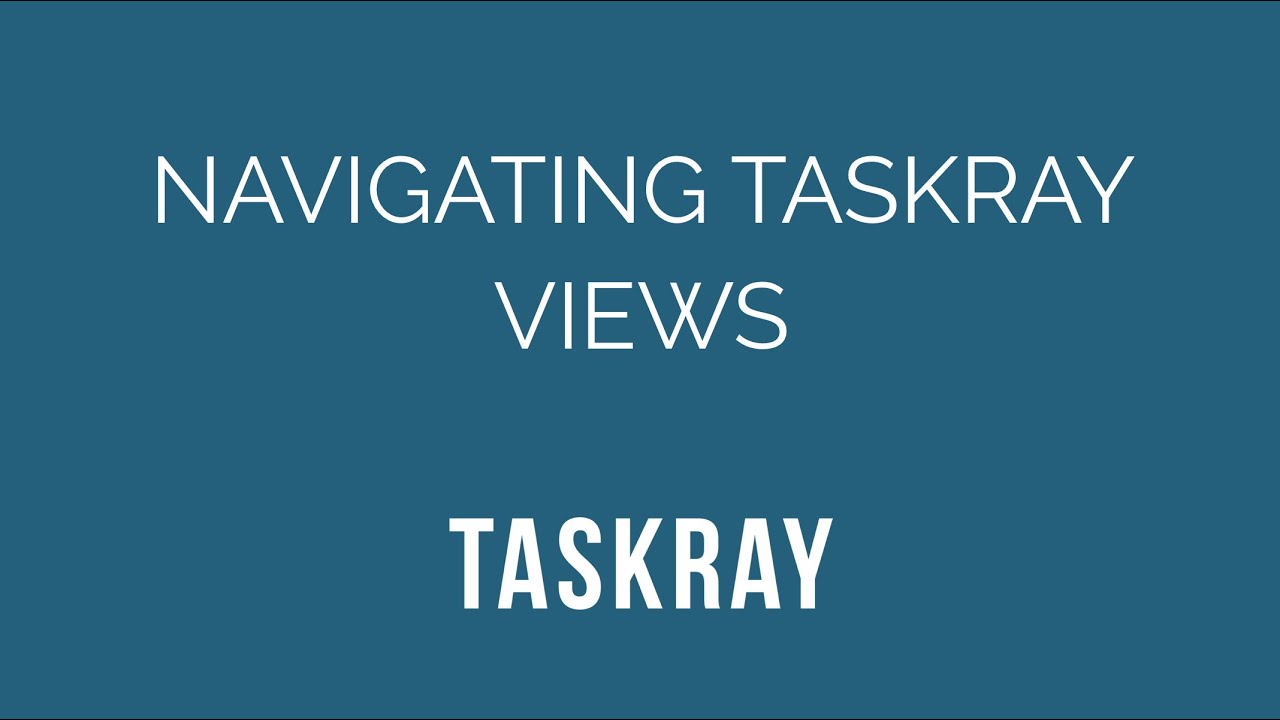 Navigating TaskRay Views