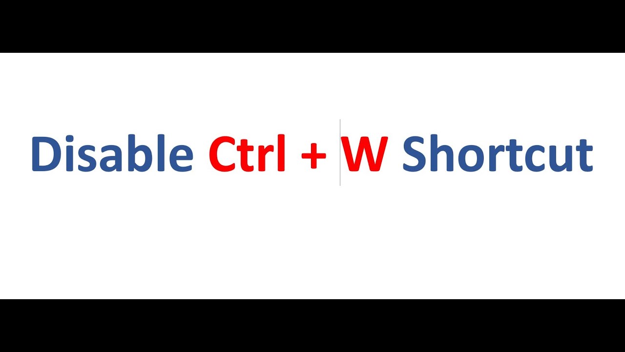 How To Disable/Turn Off Ctrl + W Shortcut Key On Windows PC
