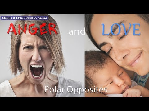 Anger & Love - Polar Opposites