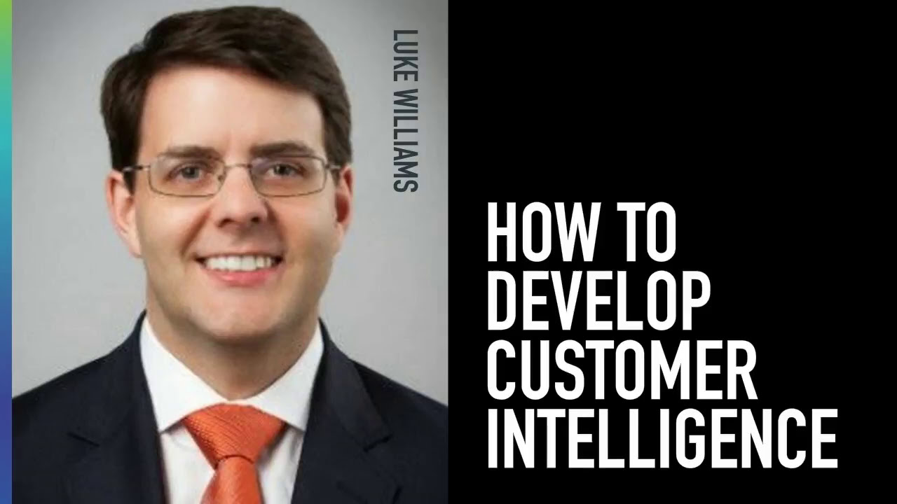 How To Develop Customer Intelligence - Luke Williams