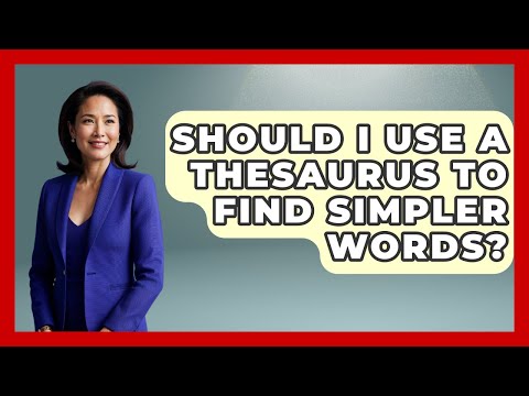 Should I Use A Thesaurus To Find Simpler Words? - Customer Support Coach
