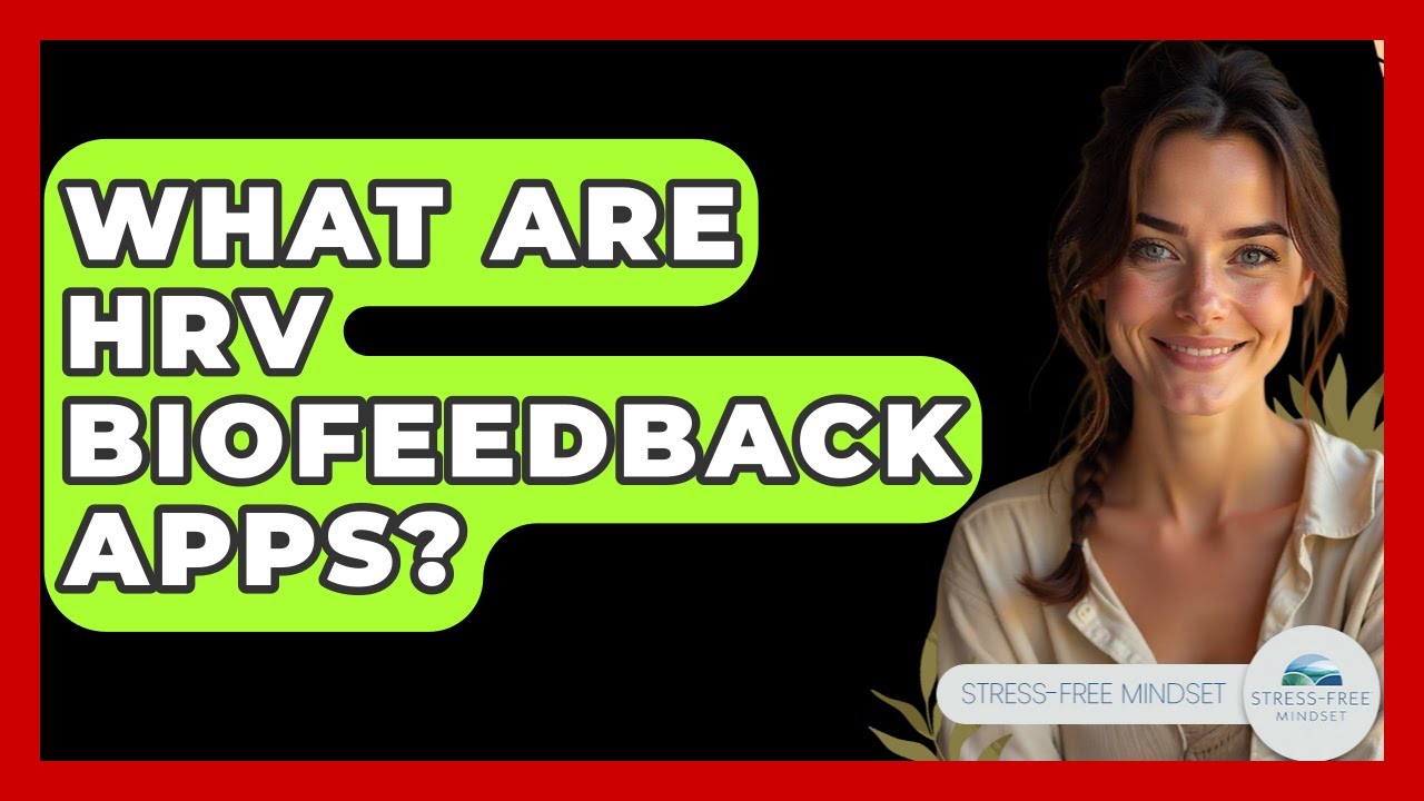 What Are HRV Biofeedback Apps? - Stress Free Mindset