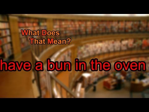 What does have a bun in the oven mean?
