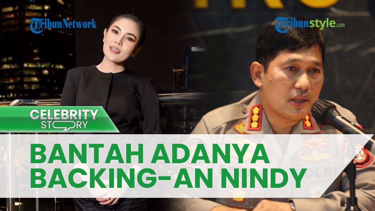 Kasus yang Menjerat Nindy Ayunda Bakal Diusut Tuntas, Polisi Tepis Isu ...