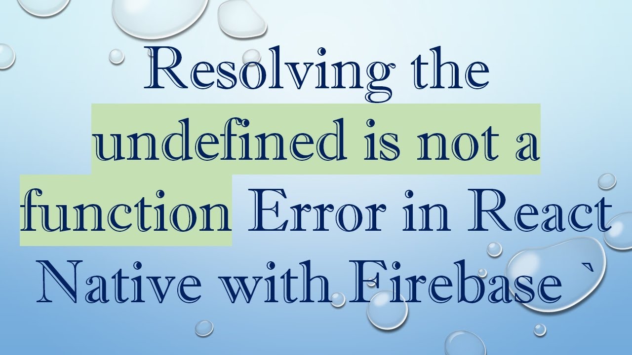 Resolving the undefined is not a function Error in React Native with Firebase `