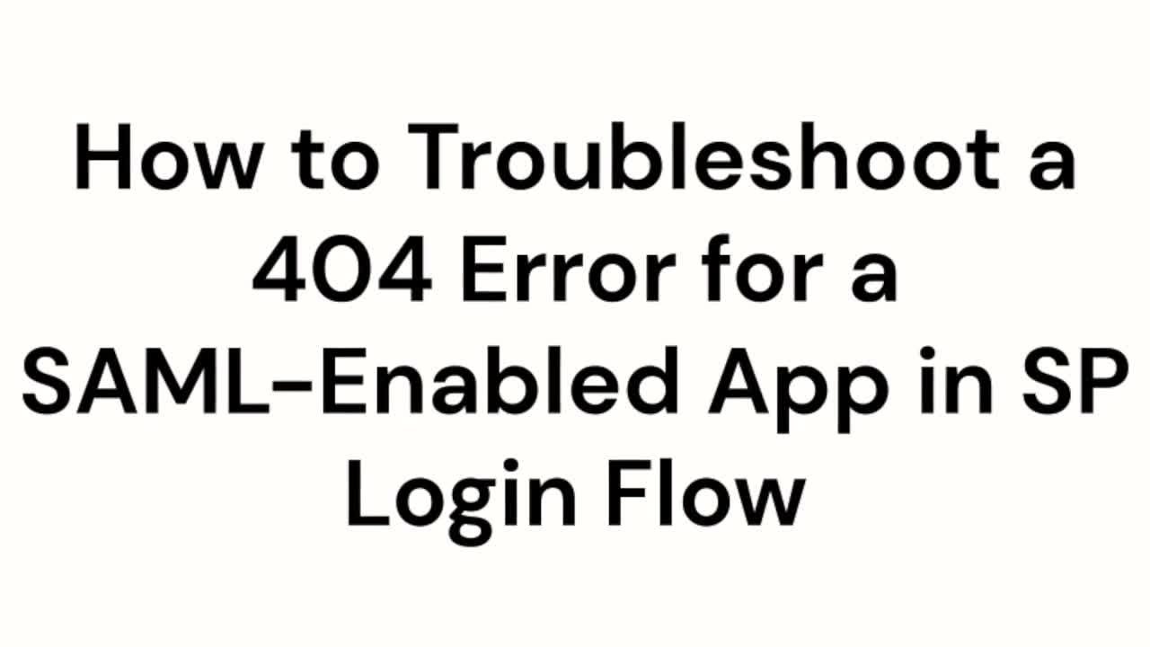 Troubleshooting SAML App 404 Error | Okta Support