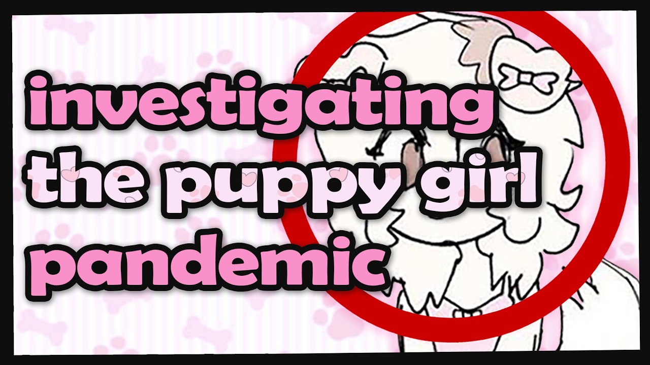 Investigating the Puppy Girl Pandemic
