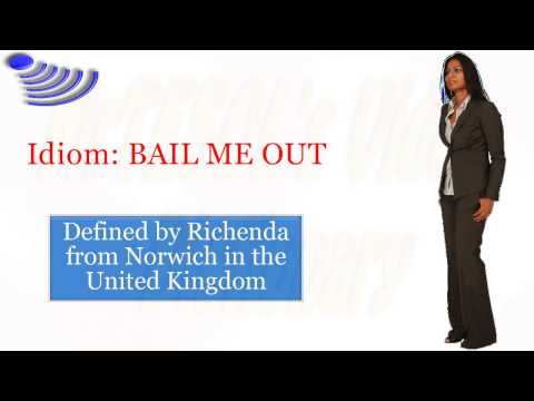 Idiom: BAIL ME OUT