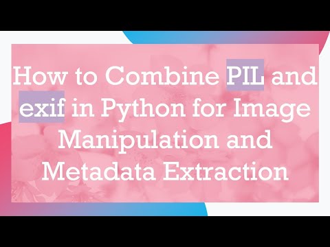 How to Combine PIL and exif in Python for Image Manipulation and Metadata Extraction
