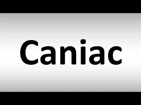 How to Pronounce Caniac