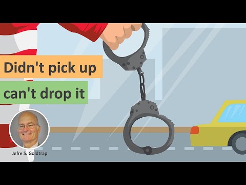 You did not pick it up and you cannot drop it – Goldtrap Law