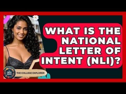 What Is The National Letter Of Intent (NLI)? - The College Explorer