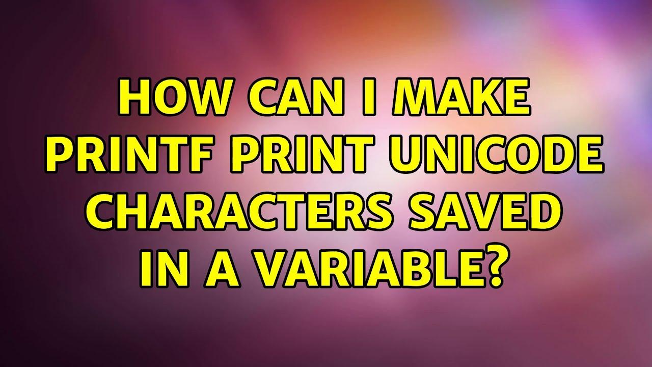 How can I make printf print unicode characters saved in a variable?