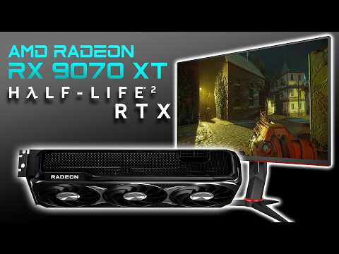 Can The Radeon RX 9070 XT Handle Half Life 2 RTX?