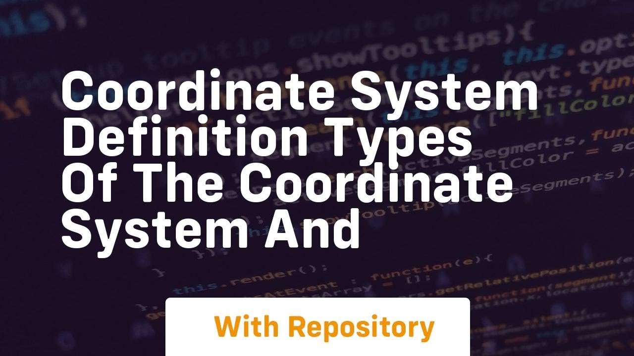 coordinate system definition types of the coordinate system and
