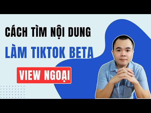 Cách tìm kiếm nội dung làm TikTok beta view ngoại