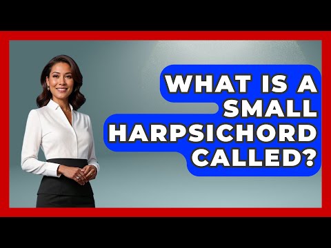 What Is A Small Harpsichord Called? - Classical Serenade