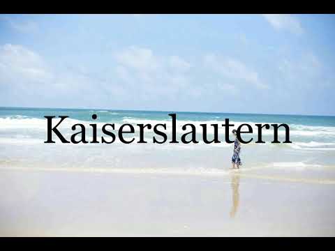 How To Pronounce Kaiserslautern🌈🌈🌈🌈🌈🌈Pronunciation Of Kaiserslautern