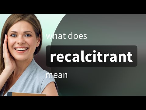 Recalcitrant • meaning of RECALCITRANT