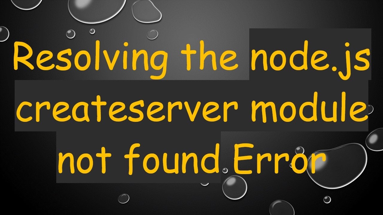 Resolving the node.js createserver module not found Error