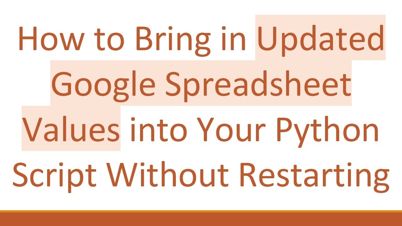 How to Bring in Updated Google Spreadsheet Values into Your Python Script Without Restarting