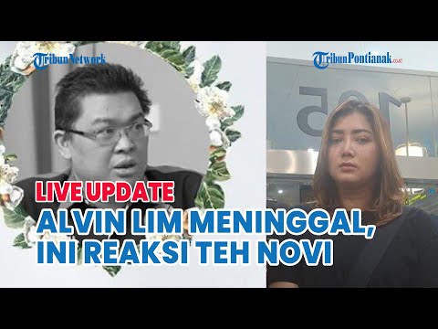 ⚪️ TERUNGKAP❗ Penyebab Pengacara Alvin Lim Meninggal Dunia, Reaksi Teh Novi Disorot