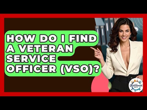 How Do I Find A Veteran Service Officer (VSO)? - Get Retirement Help