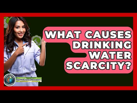 What Causes Drinking Water Scarcity? - Earth Science Answers