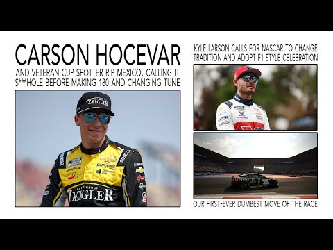 Carson Hocevar Rips Mexico & Makes 180 | Kyle Larson Calls for Changing NASCAR Tradition to F1 Style