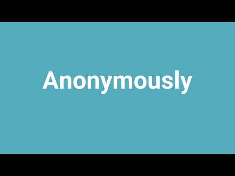 'Anonymously' Meaning and Pronunciation