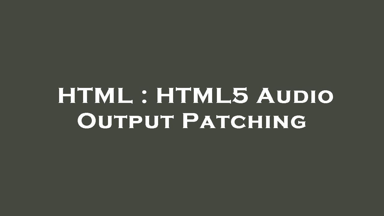 HTML : HTML5 Audio Output Patching