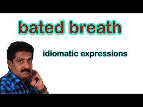 bated breath| idiomatic expression