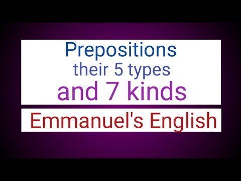 Preposition,its 5 types and 7 kinds.