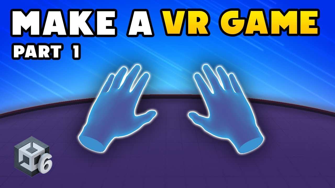 How to Make a VR Game in Unity 6.2 - Part 1 : Setup and Player