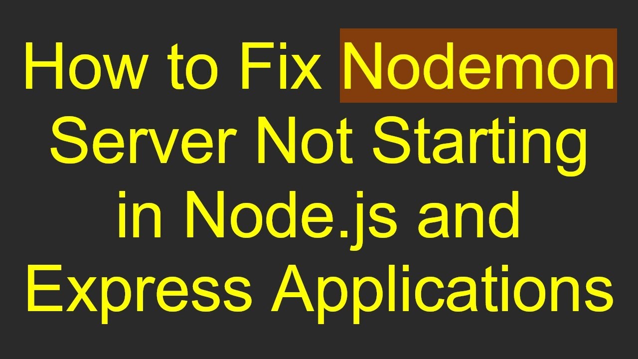 How to Fix Nodemon Server Not Starting in Node.js and Express Applications